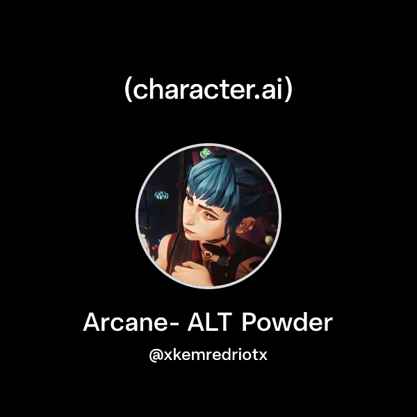 Chat with Arcane- ALT Powder | character.ai | AI Chat, Reimagined–Your ...