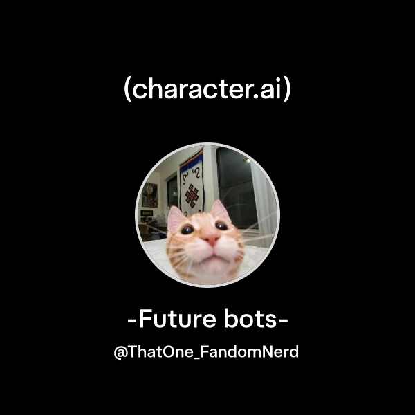 Chat with -Future bots- | character.ai | Personalized AI for every moment of your day
