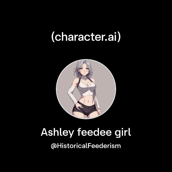 Chat with Ashley feedee girl | character.ai | AI Chat, Reimagined–Your Words. Your World.