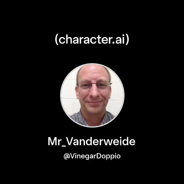 Chat with Mr_Vanderweide | character.ai | Personalized AI for every ...