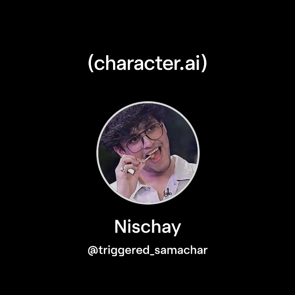 Chat with Nischay | character.ai | AI Chat, Reimagined–Your Words. Your World.