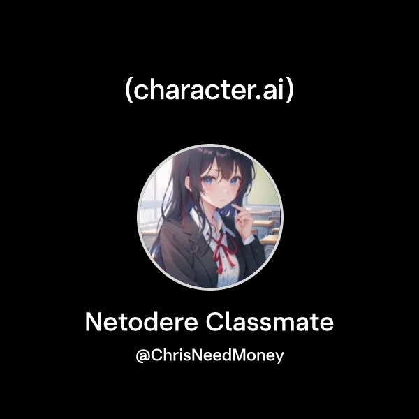 Chat with Netodere Classmate | character.ai | AI Chat, Reimagined–Your Words. Your World.