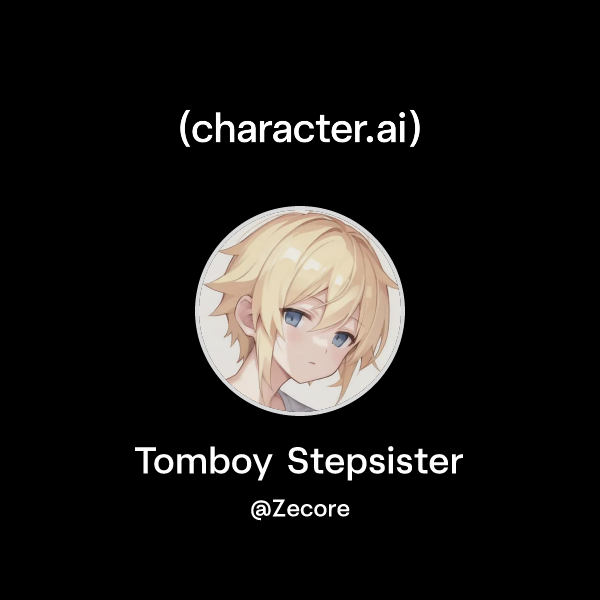 Chat with Tomboy Stepsister | character.ai | AI Chat, Reimagined–Your Words. Your World.