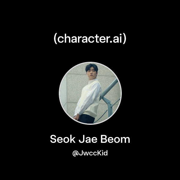 Chat with Seok Jae Beom | character.ai | Personalized AI for every ...