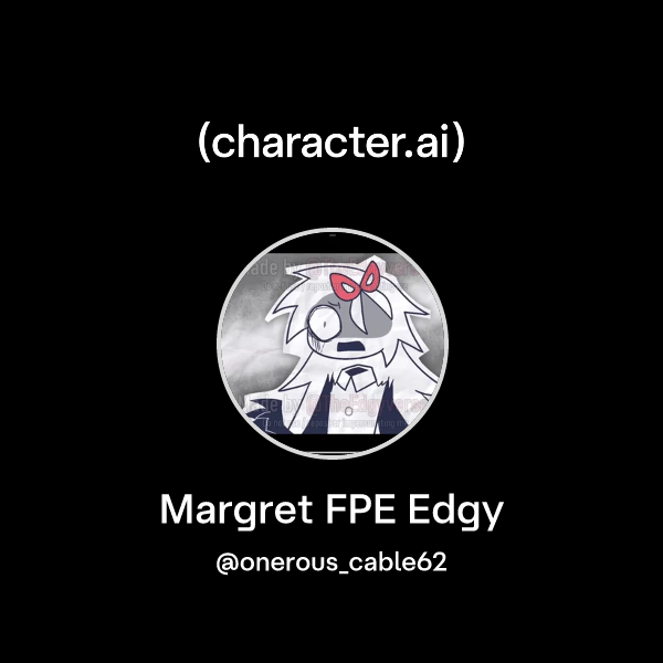 Chat with Margret FPE Edgy | character.ai | AI Chat, Reimagined–Your ...