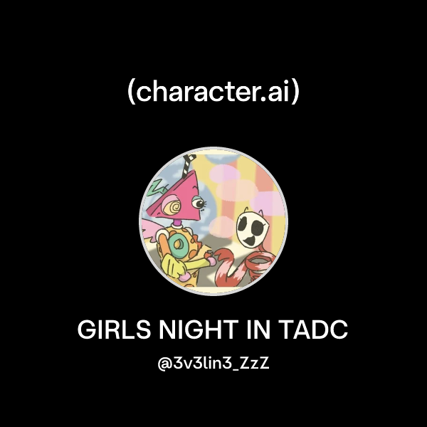 Chat with GIRLS NIGHT IN TADC | character.ai | AI Chat, Reimagined–Your ...