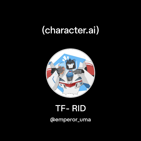 Chat with TF- RID | character.ai | AI Chat, Reimagined–Your Words. Your World.