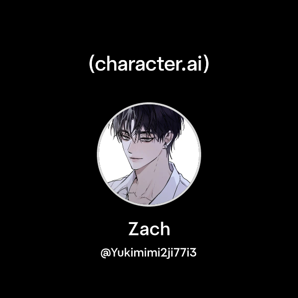 Chat with Zach | character.ai | Personalized AI for every moment of your day