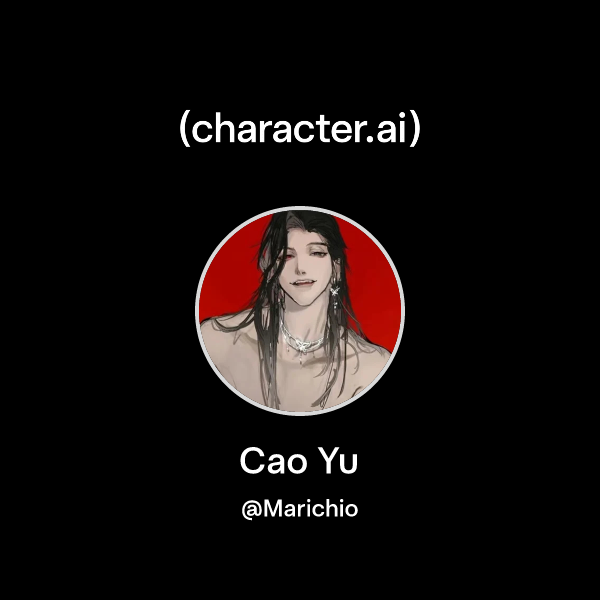 Chat with Cao Yu | character.ai | AI Chat, Reimagined–Your Words. Your World.