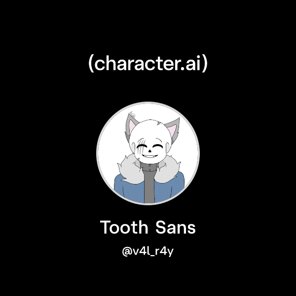 Chat with Tooth Sans | character.ai | Personalized AI for every moment ...