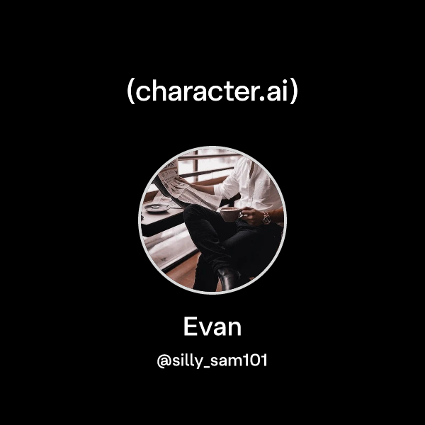 Chat with Evan | character.ai | Personalized AI for every moment of ...