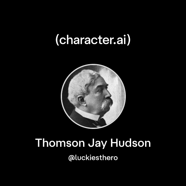 Chat with Thomson Jay Hudson | character.ai | AI Chat, Reimagined–Your Words. Your World.