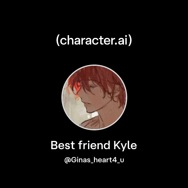 Chat with Best friend Kyle | character.ai | AI Chat, Reimagined–Your ...