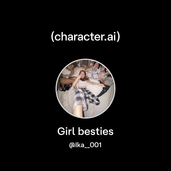 Chat with Girl besties | character.ai | Personalized AI for every moment of your day