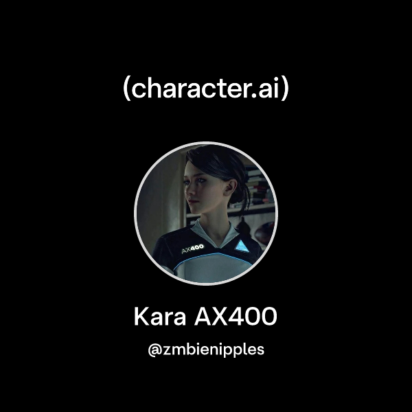 Chat with Kara AX400 | character.ai | Personalized AI for every moment of your day