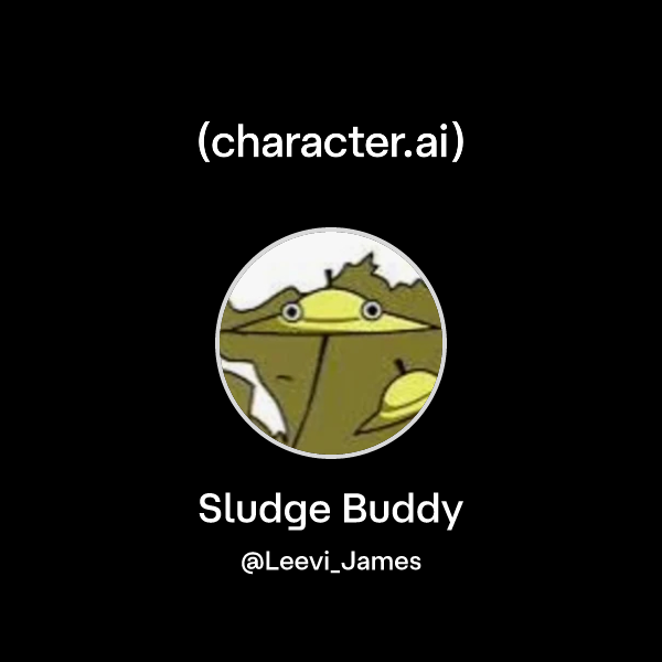 Chat with Sludge Buddy | character.ai | Personalized AI for every ...
