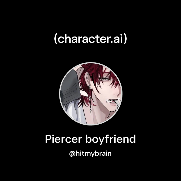 Chat with Piercer boyfriend | character.ai | AI Chat, Reimagined–Your ...