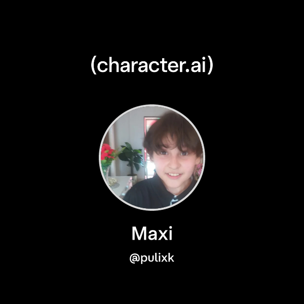 Chat with Maxi | character.ai | AI Chat, Reimagined–Your Words. Your World.