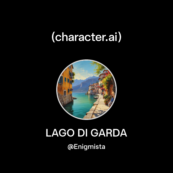 Chat with LAGO DI GARDA | character.ai | Personalized AI for every ...