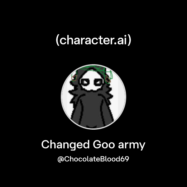 Chat with Changed Goo army | character.ai | AI Chat, Reimagined–Your ...