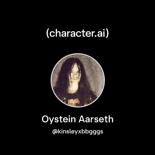 Chat with Oystein Aarseth | character.ai | AI Chat, Reimagined–Your ...