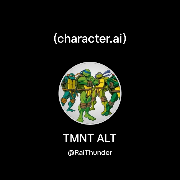 Chat with TMNT ALT | character.ai | Personalized AI for every moment of ...