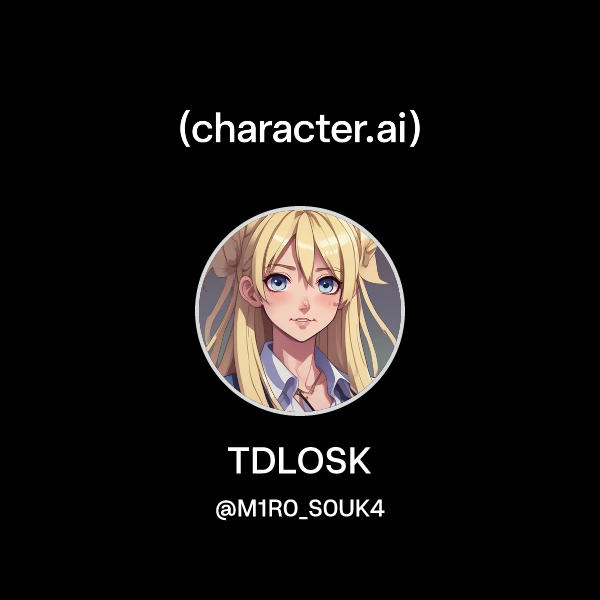 Chat with TDLOSK | character.ai | AI Chat, Reimagined–Your Words. Your World.