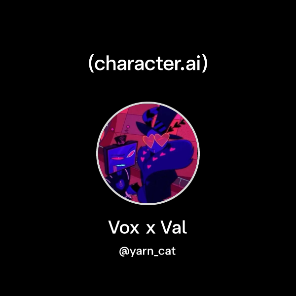 Chat with Vox x Val | character.ai | Personalized AI for every moment ...