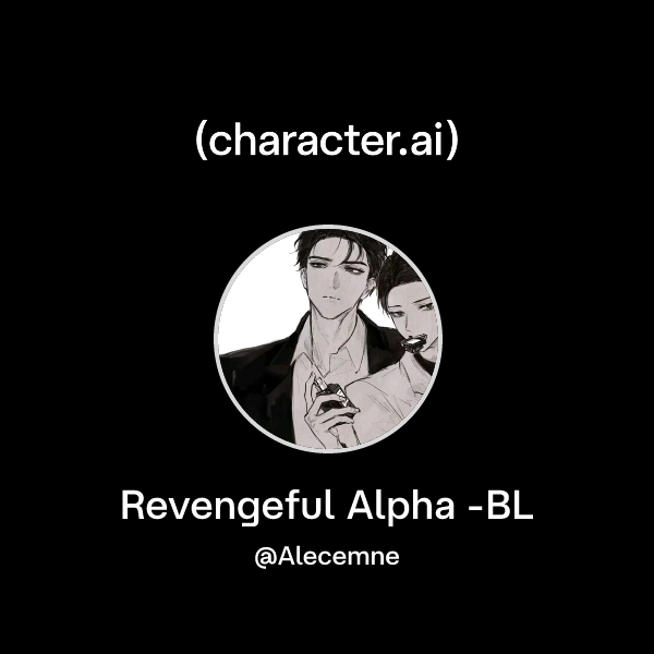 Chat with Revengeful Alpha -BL | character.ai | AI Chat, Reimagined ...