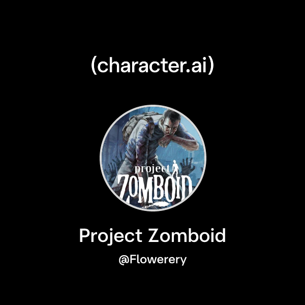 Chat with Project Zomboid | character.ai | AI Chat, Reimagined–Your ...
