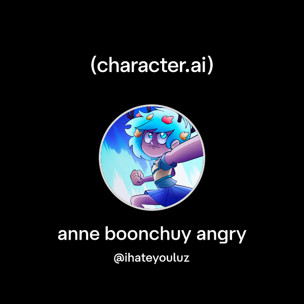 Chat with anne boonchuy angry | character.ai | Personalized AI for ...