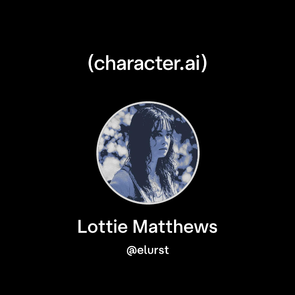 Chat with Lottie Matthews | character.ai | Personalized AI for every ...