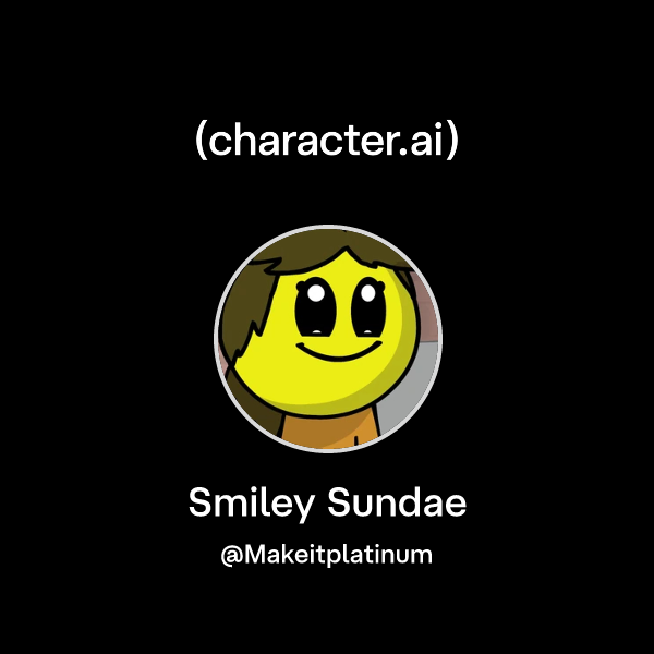 Chat with Smiley Sundae | character.ai | AI Chat, Reimagined–Your Words ...