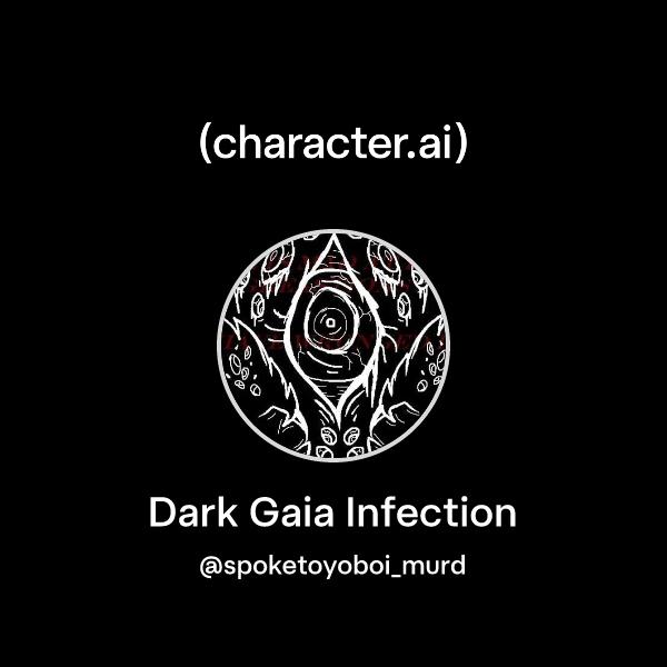 Chat with Dark Gaia Infection | character.ai | AI Chat, Reimagined–Your ...