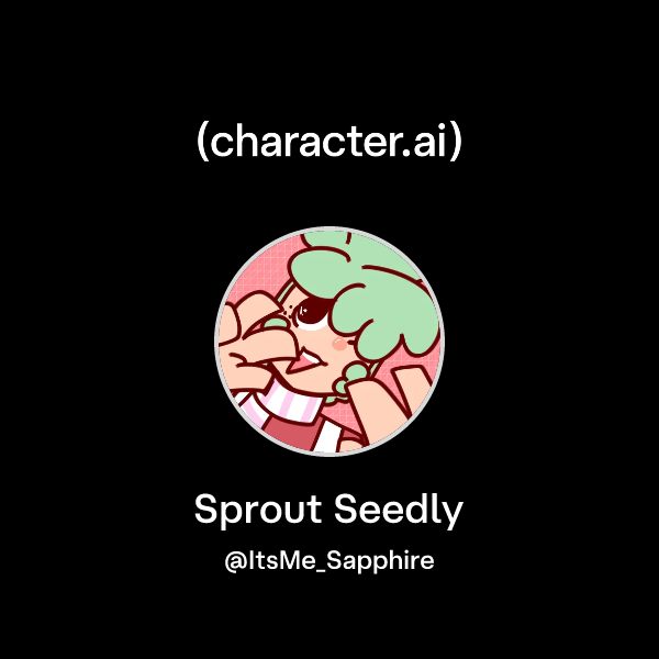Chat with Sprout Seedly | character.ai | Personalized AI for every ...