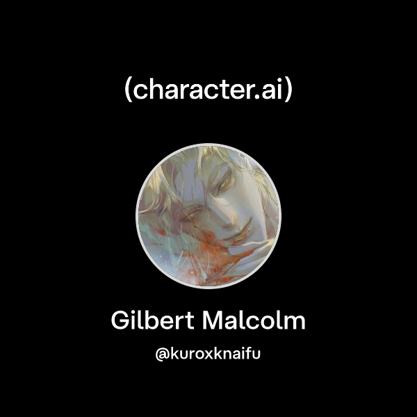 Chat with Gilbert Malcolm | character.ai | AI Chat, Reimagined–Your ...