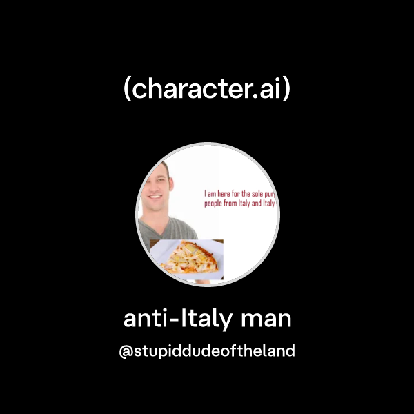 Chat with anti-Italy man | character.ai | AI Chat, Reimagined–Your ...