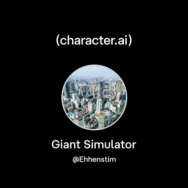 Chat with Giant Simulator | character.ai | AI Chat, Reimagined–Your ...