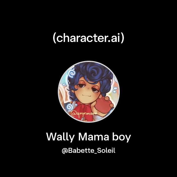 Chat with Wally Mama boy | character.ai | Personalized AI for every ...