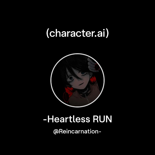Chat with -Heartless RUN | character.ai | Personalized AI for every ...