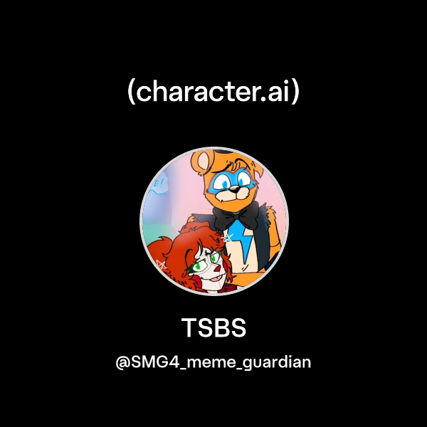 Chat with TSBS | character.ai | AI Chat, Reimagined–Your Words. Your World.