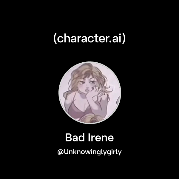Chat with Bad Irene | character.ai | Personalized AI for every moment ...