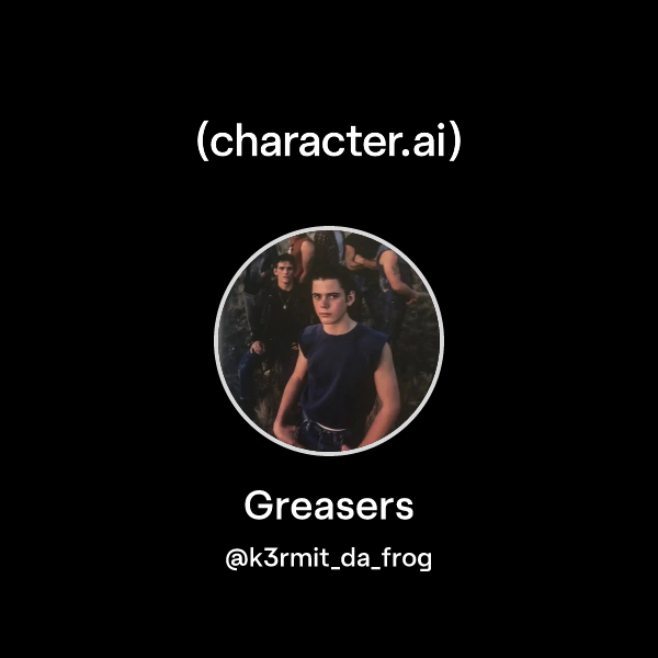 Chat with Greasers | character.ai | AI Chat, Reimagined–Your Words ...
