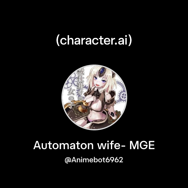 Chat with Automaton wife- MGE | character.ai | Personalized AI for ...