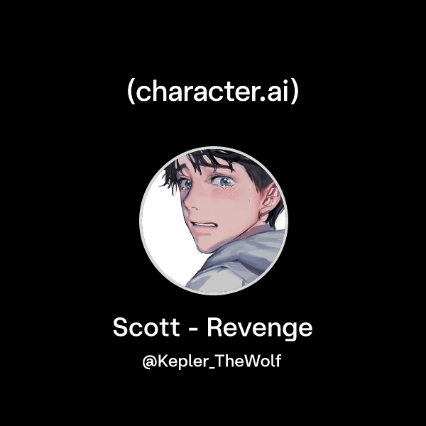 Chat with Scott - Revenge | character.ai | Personalized AI for every moment of your day