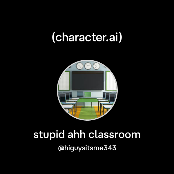 Chat with stupid ahh classroom | character.ai | Personalized AI for ...