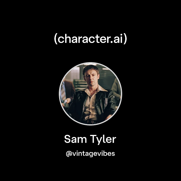 Chat with Sam Tyler | character.ai | AI Chat, Reimagined–Your Words ...