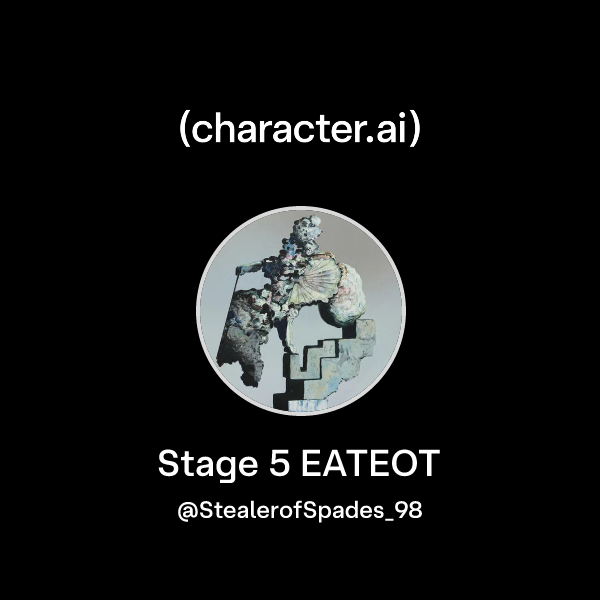 Chat with Stage 5 EATEOT | character.ai | AI Chat, Reimagined–Your ...