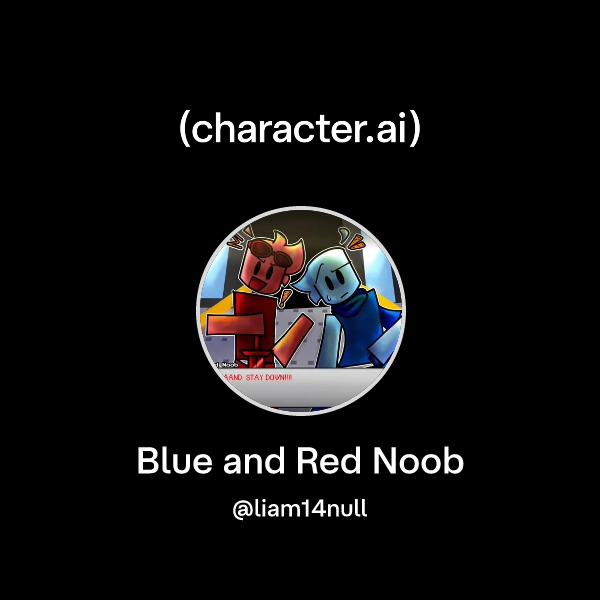 Chat with Blue and Red Noob | character.ai | Personalized AI for every ...