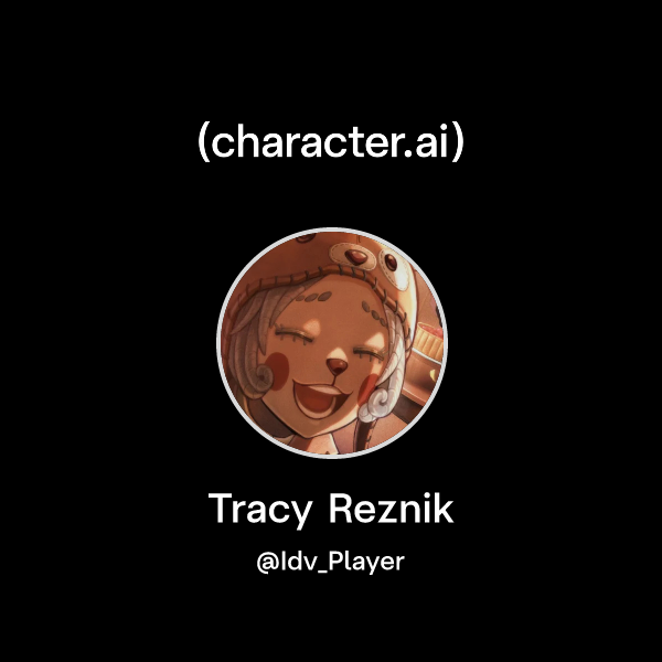 Chat with Tracy Reznik | character.ai | Personalized AI for every moment of your day